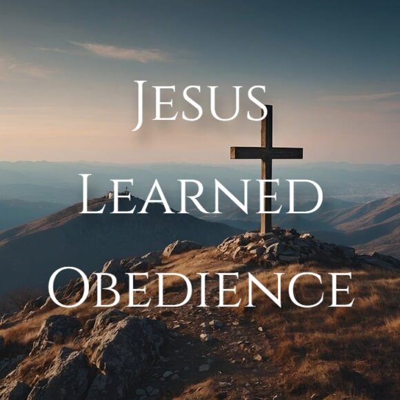 Jesus Learned Obedience – Living Stones Fellowship Church